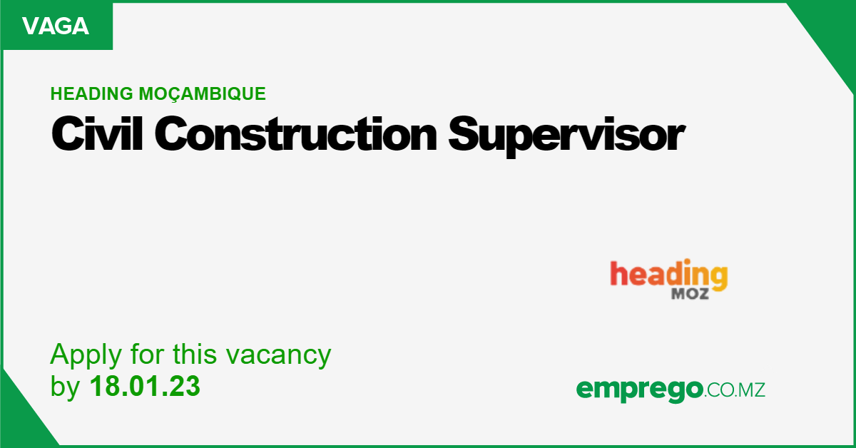 Heading Moçambique: Civil Construction Supervisor, Afungi - emprego.co.mz