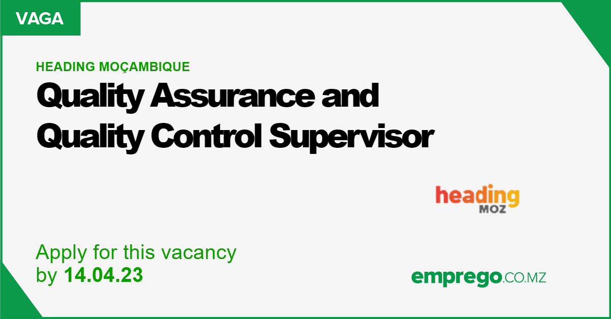 Heading Moçambique: Quality Assurance and Quality Control Supervisor ...