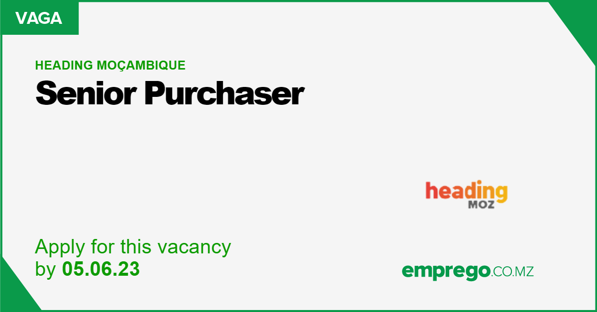 Heading Moçambique: Senior Purchaser, Maputo - emprego.co.mz