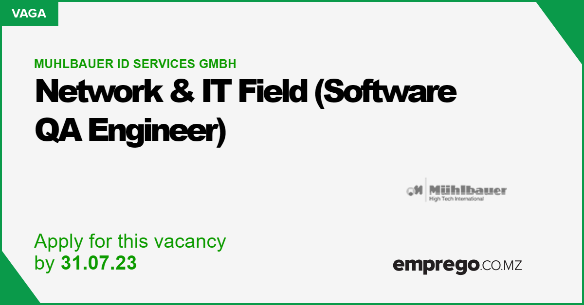 Muhlbauer ID Services GmbH: Network & IT Field (Software QA Engineer), Maputo - emprego.co.mz
