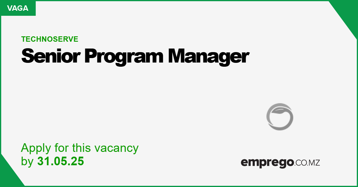 TechnoServe: Senior Program Manager, Nampula - emprego.co.mz