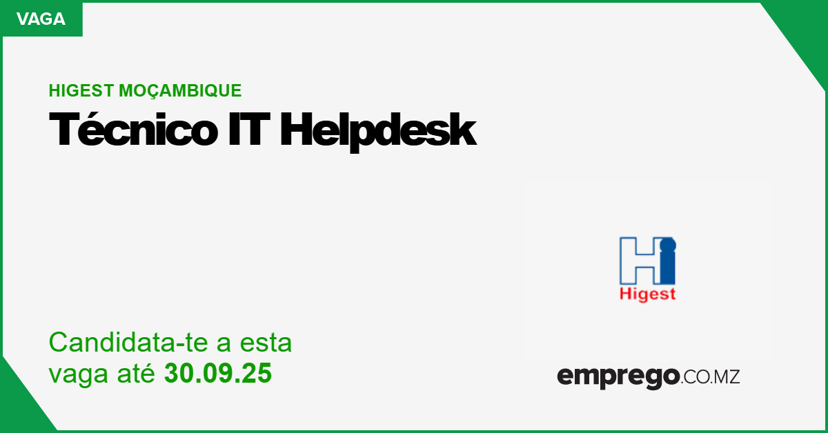 Higest Moçambique: Técnico IT Helpdesk, Maputo - emprego.co.mz
